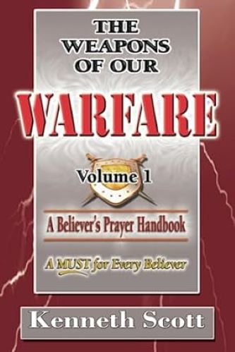 The Weapons Of Our Warfare: A Believer's Prayer Handbook Volume 1 ...