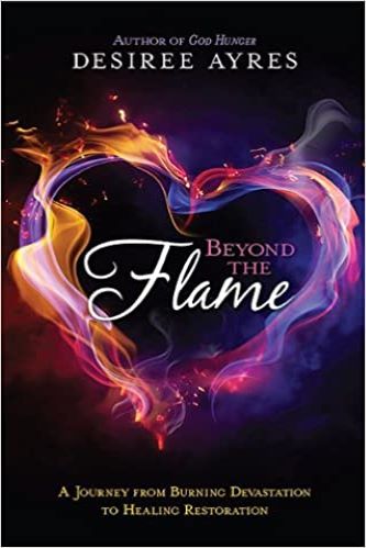 Beyond The Flame: A Journey From Burning Devastation To Healing Restor ...